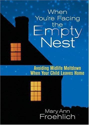When You're Facing the Empty Nest : Avoiding Midlife Meltdown When Your ...