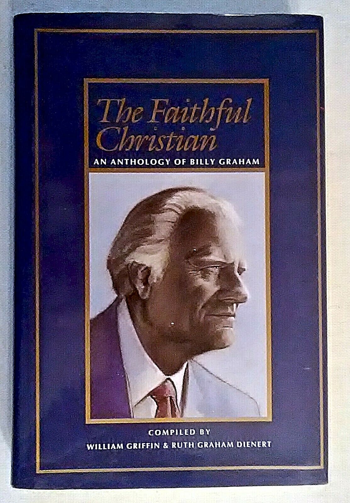 THE FAITHFUL CHRISTIAN an Anthology of Billy Graham 1994 Hardcover NEW ...