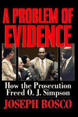 A Problem of Evidence: How the Prosecution Freed O.J. Simpson by Joseph ...