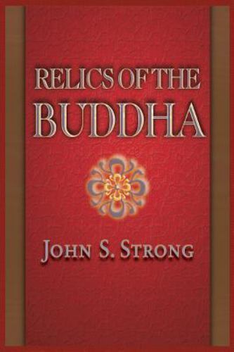 Relics of the Buddha by Strong, John S. 9780691117645 | eBay
