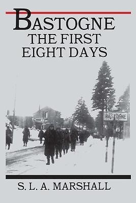Bastogne: The Story of the First Eight Days by Marshall, Colonel S. L ...