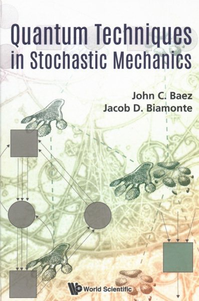 Quantum Techniques in Stochastic Mechanics by John C. Baez and Jacob D ...