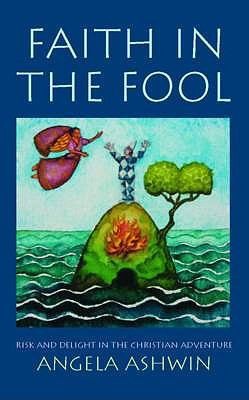 Faith in the Fool: Delight and Risk in the Christian Adventure by ...