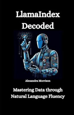 LlamaIndex Decoded: Mastering Data ..., Morrison, Alexa | eBay.de