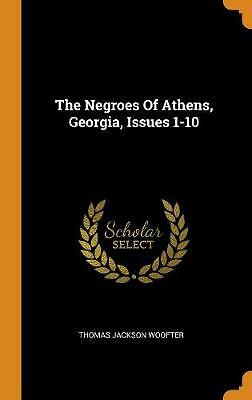 The Negroes Of Athens, Georgia, Issues 1-10 by Thomas Jackson Woofter ...