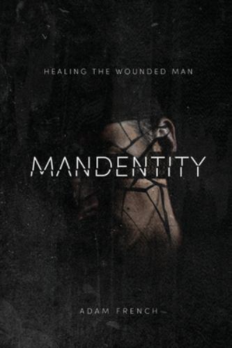 MANdentity: Healing the Wounded Man 9781736933459 | eBay