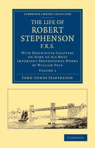 Cambridge Library Collection-Technology Ser.: Life of Robert Stephenson ...