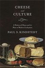 CHEESE AND CULTURE: A HISTORY OF CHEESE AND ITS PLACE IN By Paul ...
