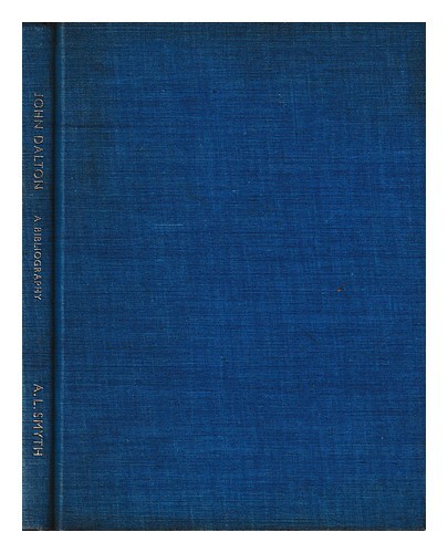 SMYTH, A. L. (ALBERT LESLIE) [AUTORE] John Dalton, 1766-1844: una ...