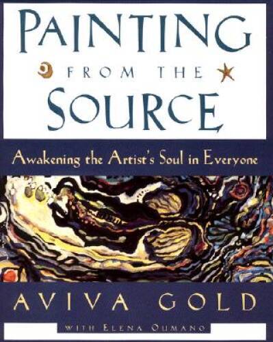 Painting from the Source: Awakening the Artists Soul in Everyone ...