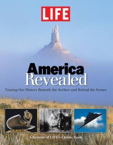LIFE America Revealed: Tracing Our History Beneath the Surface and B ...