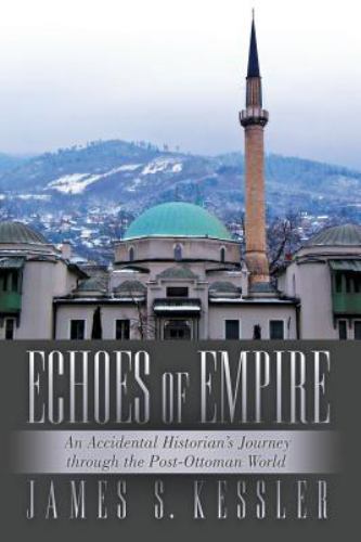 Echoes of Empire: An Accidental Historian's Journey Through the Post ...