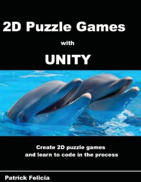 A Beginner's Guide To 2D Puzzle Games With Unity: Create Simple 2D ...