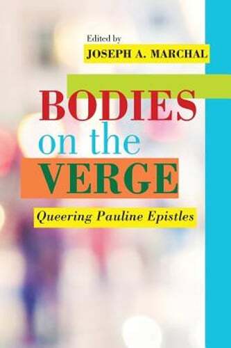 Bodies on the Verge: Queering Pauline Epistles by Joseph a Marchal: New ...