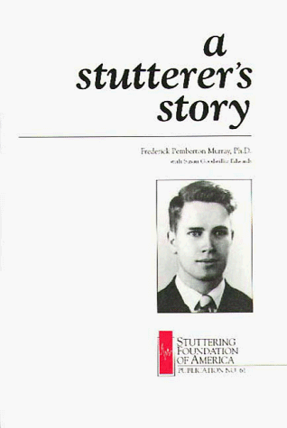 A STUTTERER'S STORY By Frederick P. Murray & Susan Goodwillie Edwards ...