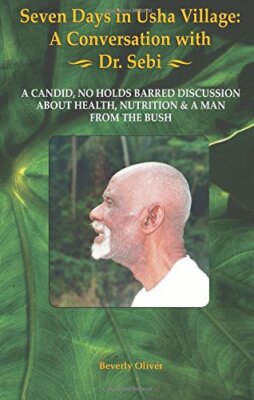 Seven Days in Usha Village: A Conversation with Dr. Sebi by Oliver ...