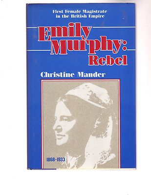 Emily Murphy: Rebel First Female Magistrate in UK Empir 9780889241732| eBay