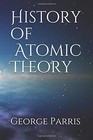 HISTORY OF ATOMIC THEORY By Parris George E. Phd **BRAND NEW ...