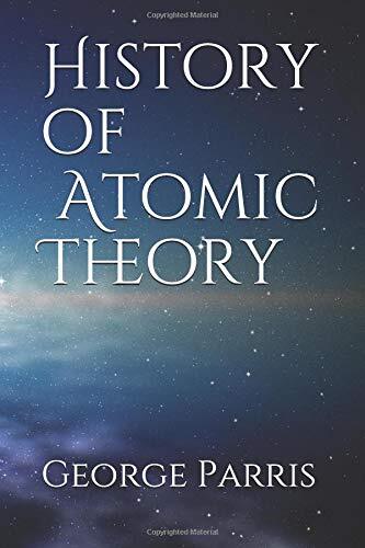 HISTORY OF ATOMIC THEORY By Parris George E. Phd **BRAND NEW ...