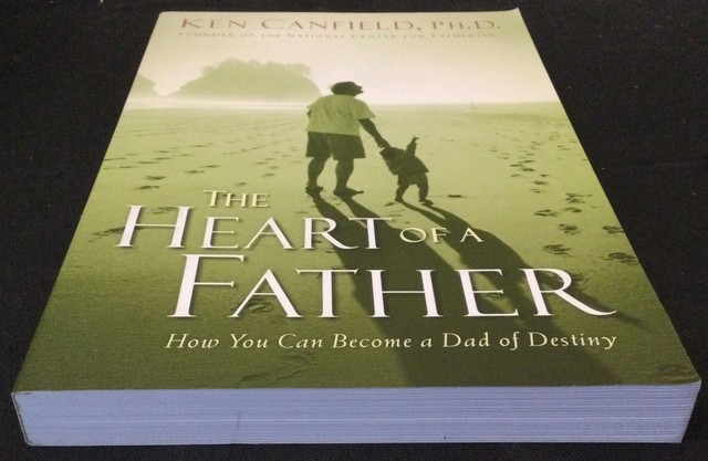 The Heart of a Father : How You Can Become a Dad of Destiny by Ken ...