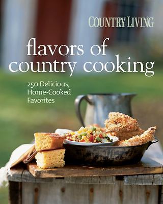 Country Living Flavors of Country Cookbook: 250 Delicious, Home-Cooked ...