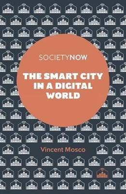 Vincent Mosco The Smart City in a Digital World (Tascabile) SocietyNow ...