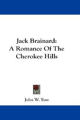 Jack Brainard : A Romance of the Cherokee Hills by John W. Yoes (2007 ...