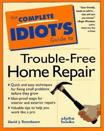 Complete Idiot's Guide to Trouble-Free Home Repair by David J ...