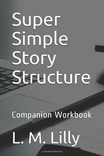 SUPER SIMPLE STORY STRUCTURE: COMPANION WORKBOOK (WRITING By L. M ...