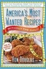America's Most Wanted Recipes Without the Guilt: Cut the Calories, Keep ...