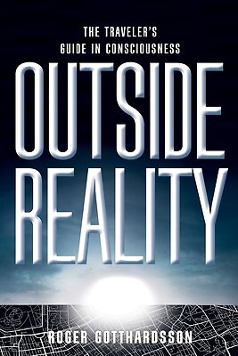 Outside Reality: The Traveler's Guide in Consciousness by Gotthardsson ...