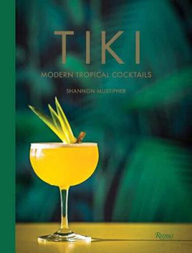 Tiki: Modern Tropical Cocktails by Mustipher, Shannon 9780789335548 | eBay