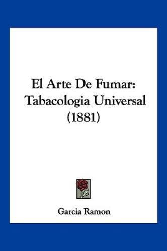 Arte de Fumar : Tabacologia Universal (1881) by Garcia Ramon (2010 ...
