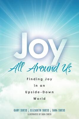 Joy All Around Us: Finding Joy in an Upside-Down World by Gary Suess ...