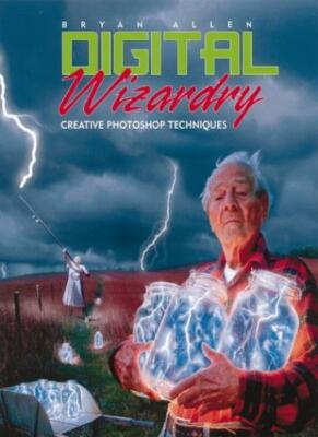Digital Wizardry: Creative Photoshop Techniques By Bryan Allen 9780817437978| eBay