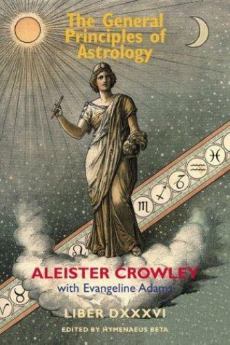 General Principles of Astrology by Hymenaeus Beta, Evangeline Smith ...