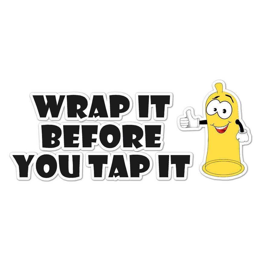 Wrap It Before You Tap It, Vinyl Decal Sticker, Indoor Outdoor, 3 Sizes ...