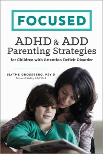 Focused: ADHD & ADD Parenting Strategies for Children with Attention ...