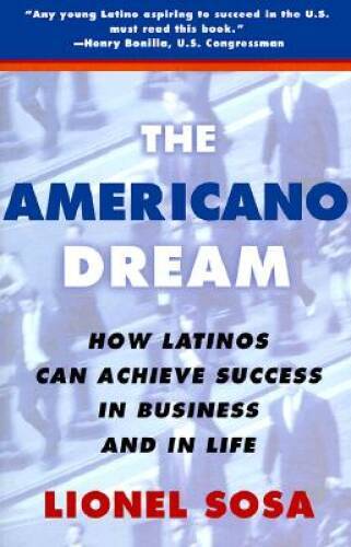 The Americano Dream: How Latinos Can Achieve Success in Business and ...
