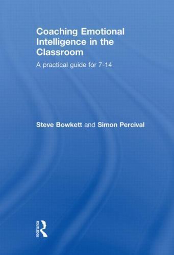 Coaching Emotional Intelligence in the Classroom : A Practical Guide For 7-14 by Simon Percival ...