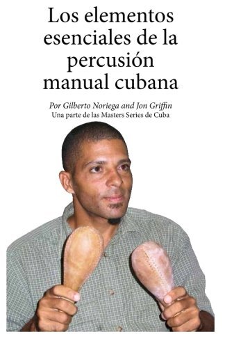 LOS ELEMENTOS ESENCIALES DE LA PERCUSION MANUAL CUBANA By Gilberto ...