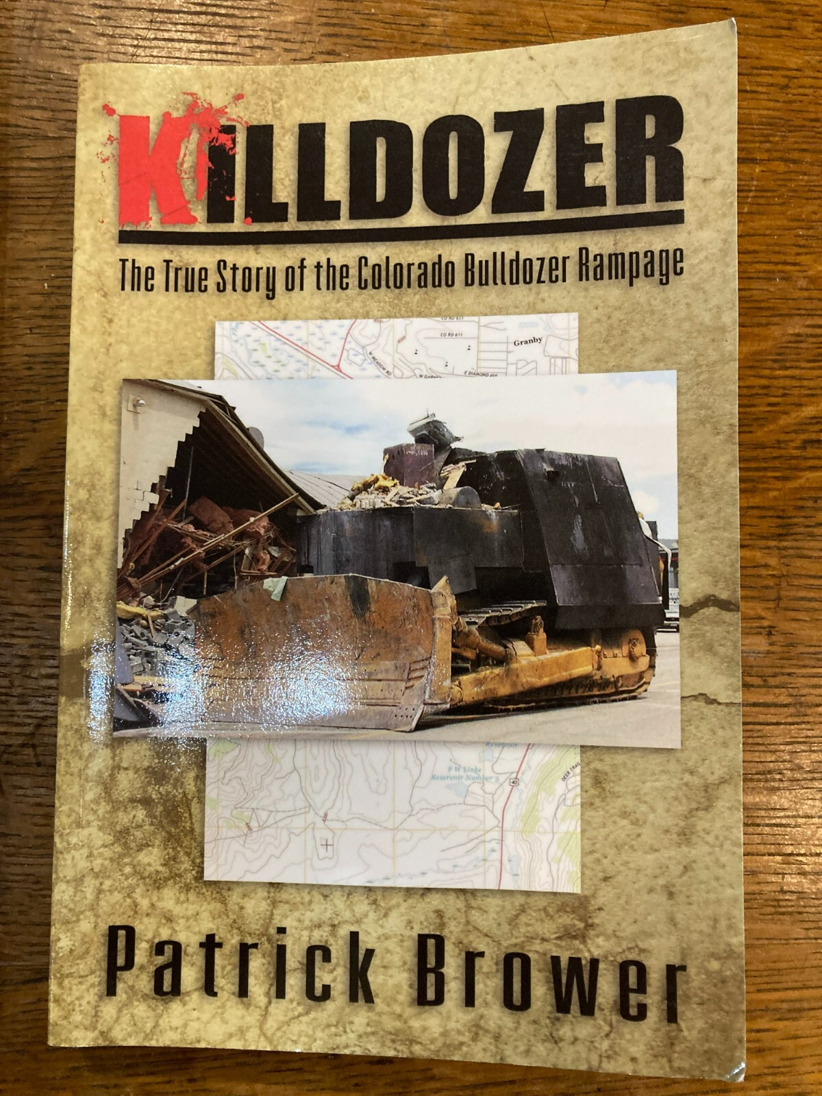 Killdozer True Story of the Colorado Bulldozer Rampage Patrick Brower ...