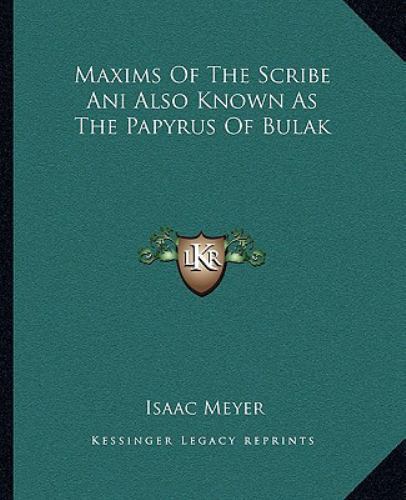 Maxims of the Scribe Ani Also Known As the Papyrus of Bulak by Isaac ...