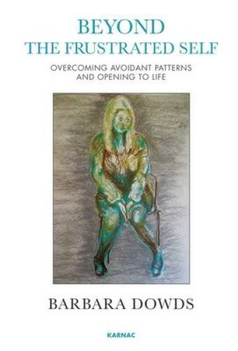 Beyond the Frustrated Self: Overcoming Avoidant Patterns and Opening to ...