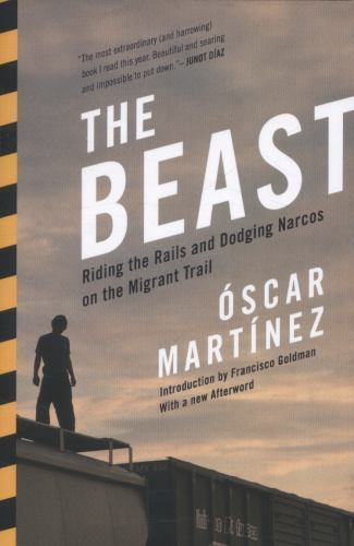 The Beast: Riding the Rails and Dodging Narcos on the Migrant Trail ...