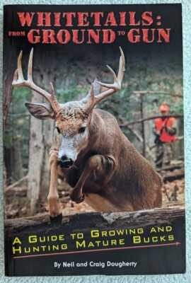 Whitetails From Ground to Gun A Guide to Growing and Hunting Bucks Deer ...