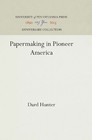 Dard Hunter Papermaking in Pioneer America (Hardback) Anniversary ...