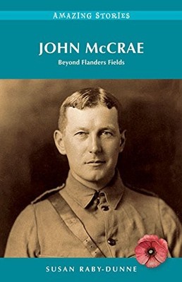 JOHN MCCRAE: EYOND FLANDERS FIELDS (AMAZING STORIES) By Susan Raby ...