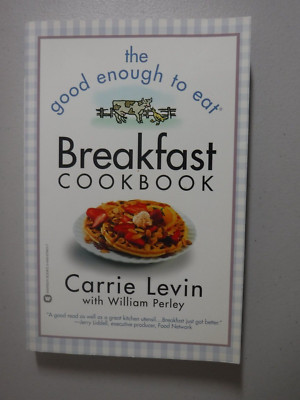The Good Enough to Eat Breakfast Cookbook by William Perley and Carrie ...