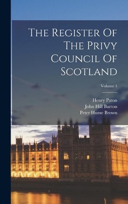 The Register Of The Privy Council Of Scotland; Volume 1 by David Masson ...